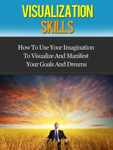 Visualization Skills - How To Use Your Imagination To Visualize And ...