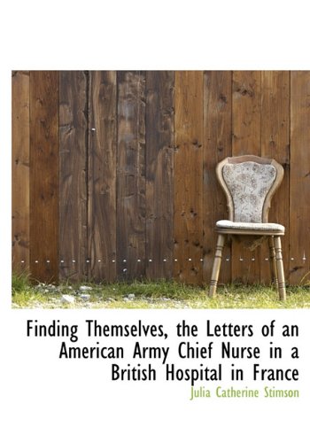 Finding Themselves, the Letters of an American Army Chief Nurse in a ...