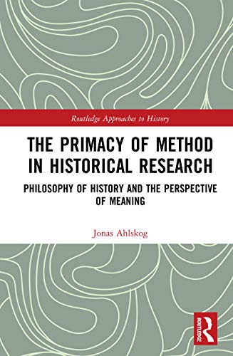 The Primacy of Method in Historical Research: Philosophy of History and ...