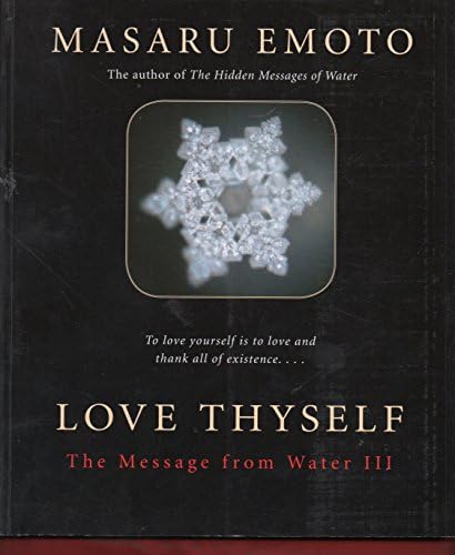 Love Thyself: The Message from Water III: Emoto, Masaru: 9781401908997 ...