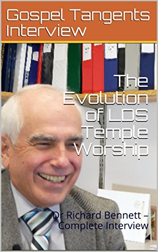 The Evolution of LDS Temple Worship: Dr Richard Bennett – Complete ...