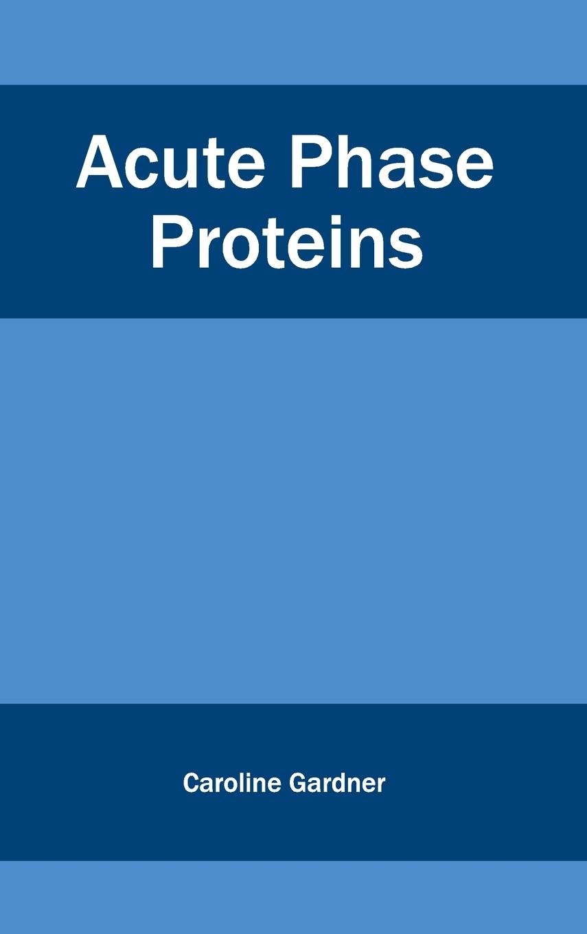 Acute Phase Proteins: 9781632420169: Medicine & Health Science Books ...