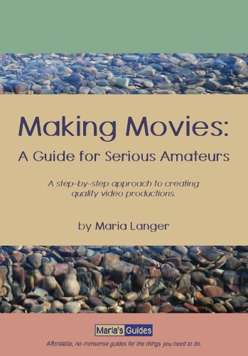 Making Movies: A Guide for Serious Amateurs (Maria's Guides Book 1 ...