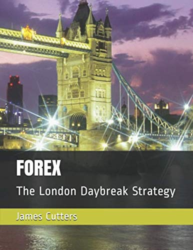 FOREX: The London Daybreak Strategy: Cutters, James, B, J: 9781071356463: Amazon.com: Books