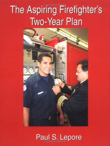 The Aspiring Firefighter's Two-Year Plan: Lepore, Paul S ...