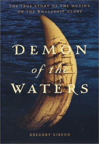 Demon of the Waters: The True Story of the Mutiny on the Whaleship ...