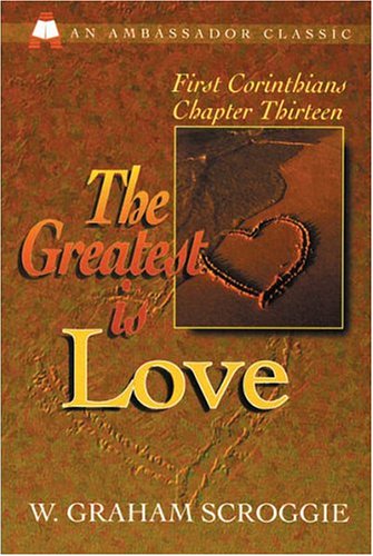 The Greatest Is Love: Scroggie, W. Graham: 9781898787488: Amazon.com: Books
