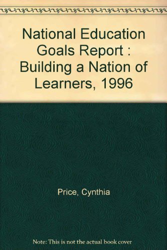 National Education Goals Report: Building a Nation of Learners, 1996 ...