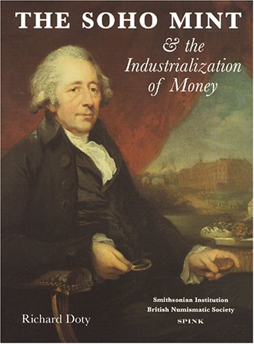 Soho Mint and the Industrialization of Money: Richard Doty ...