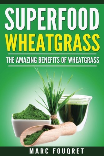 Buy Superfoods: WheatGrass: The amazing benefits of WheatGrass Book ...