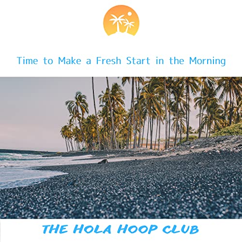 Play Time to Make a Fresh Start in the Morning by The Hola Hoop Club on ...