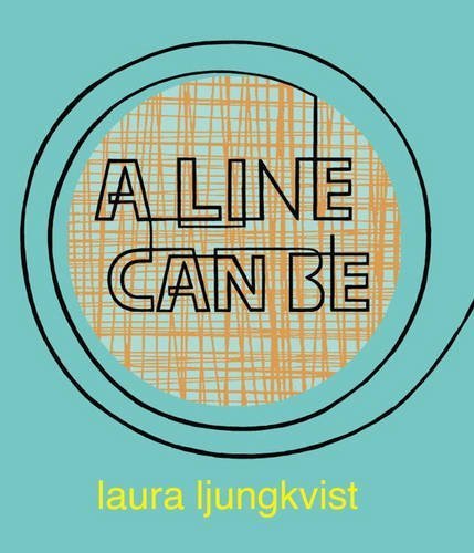 A Line Can Be . . . by Ljungkvist, Laura (2015) Board book: Laura ...
