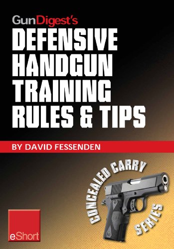 Amazon.com: Gun Digest's Defensive Handgun Training Rules and Tips ...