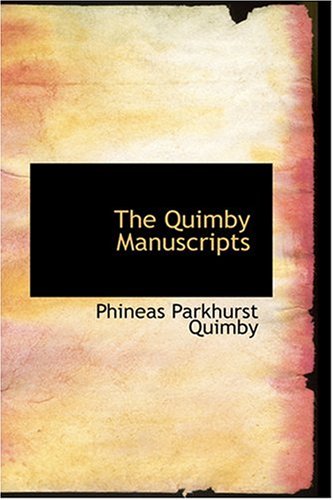 The Quimby Manuscripts: Quimby, Phineas Parkhurst: 9780554398785 ...
