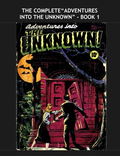 The Complete "Adventures Into The Unknown" - Book 1: Publishing, B&I ...