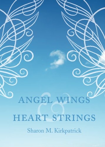 Angel Wings and Heart Strings : Kirkpatrick, Sharon M.: Amazon.de: Bücher