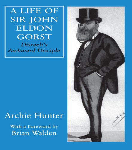 Amazon.com: A Life of Sir John Eldon Gorst: Disraeli's Awkward Disciple ...