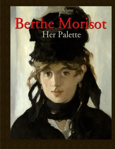 Buy Berthe Morisot: Her Palette Book Online at Low Prices in India ...