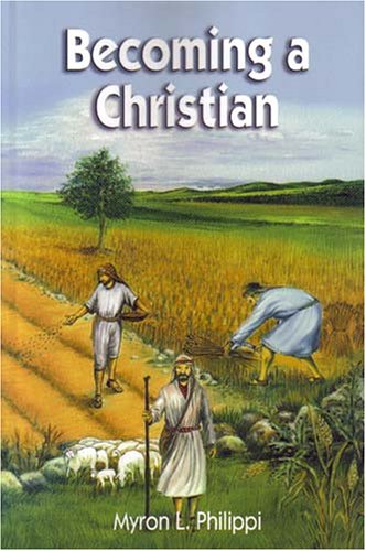 Becoming a Christian: Philippi, Myron L.: 9780972764810: Amazon.com: Books