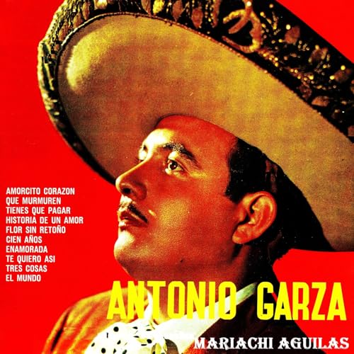 Play Antonio Garza by Antonio Garza & Mariachi Águilas on Amazon Music