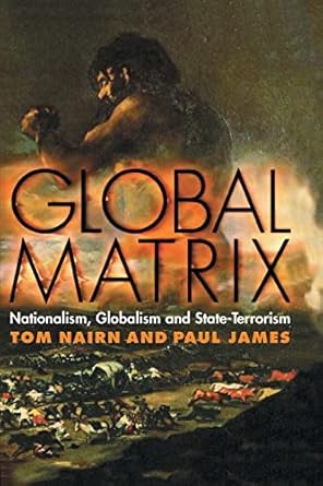Global Matrix: Nationalism, Globalism and State-Terrorism: Nairn, Tom ...