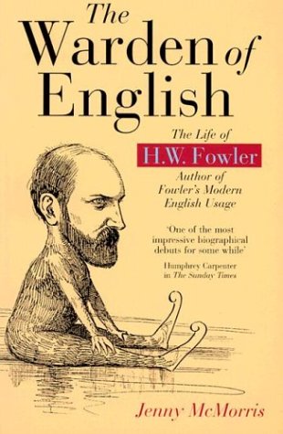 Warden of English : The Life of H. W. Fowler by Jenny McMorris (2003 ...