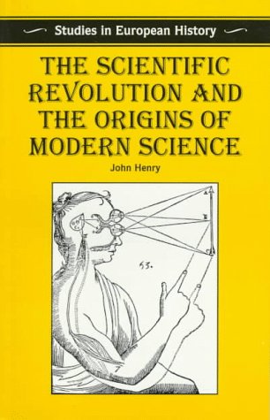 The Scientific Revolution and the Origins of Modern Science: Henry ...