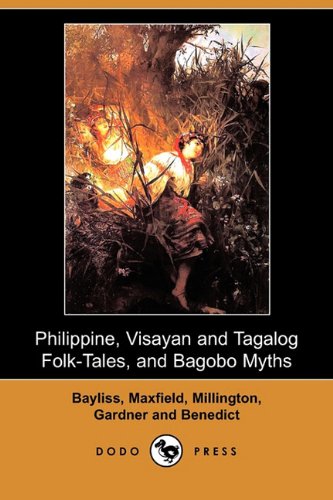 Philippine, Visayan and Tagalog Folk-Tales, and Bagobo Myths: Bayliss ...