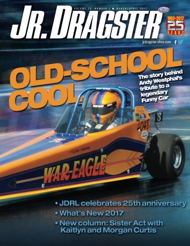 Jr. Dragster, Vol. 25, Number 2, March/April 2017: Publications, NHRA ...