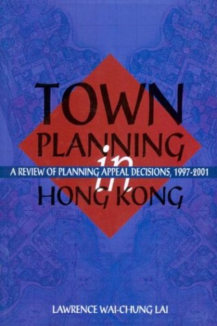 Town Planning in Hong Kong: A Review of Planning Appeal Decisions, 1997 ...