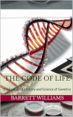 The Code of Life: Exploring the History and Science of Genetics ...