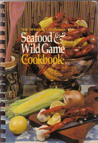 The Official Louisiana Seafood & Wild Game Cookbook: Wade Byrd [Editor ...