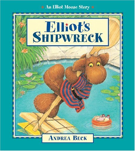 Elliot's Shipwreck (Elliot Moose Story): Beck, Andrea, Beck, Andrea ...