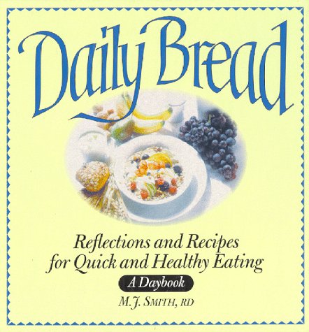 Daily Bread: Reflections and Recipes for Quick and Healthy Eating ...