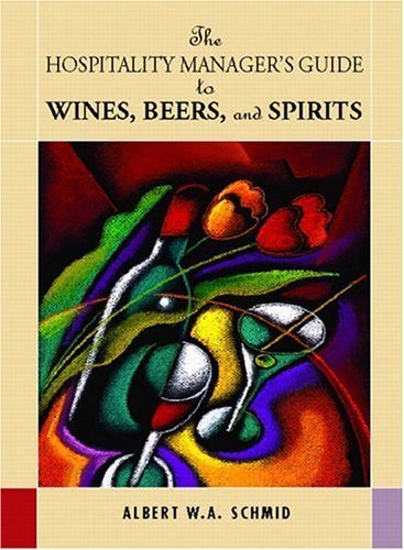 The Hospitality Manager's Guide to Wines, Beers, and Spirits: Schmid ...