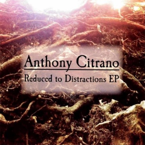 Amazon.com: Reduced to Distractions - EP : Anthony Citrano: Digital Music