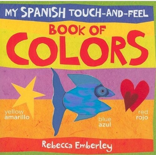 My Spanish Touch-and-feel Book of Colors : Emberley, Rebecca: Amazon.es ...