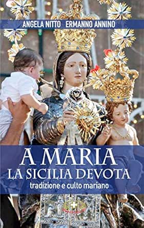 A Maria la Sicilia devota: tradizione e culto mariano (Italian Edition ...