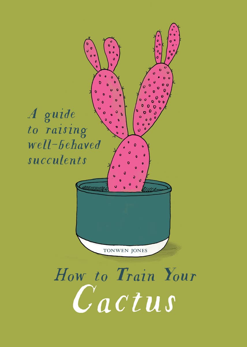 How to Train Your Cactus A Quirky Guide to Growing and Caring For Cacti ...