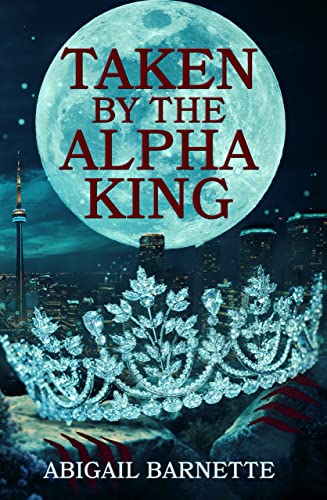 Taken by the Alpha King - Kindle edition by Barnette, Abigail ...