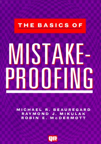 The Basics of Mistake-Proofing: Beauregard, Michael R., Mikulak ...