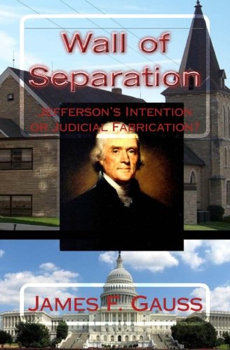 Wall of Separation: Jefferson's Intention or Judicial Fabrication ...
