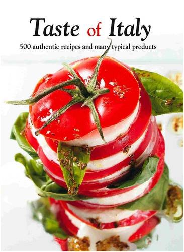 Taste of Italy: 300 Authentic Recipes and Many Typical Regional ...