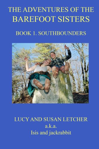 The Adventures of the Barefoot Sisters, Book 1: Southbounders : Letcher ...