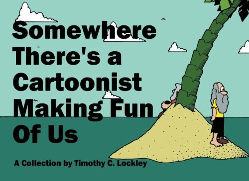 Somewhere There's a Cartoonist Making Fun Of Us: Lockley, Timothy C ...