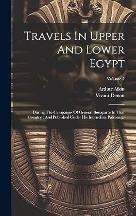 Travels In Upper And Lower Egypt: During The Campaigns Of General ...