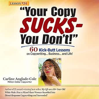 Amazon.com: Your Copy Sucks - You Don't!: 60 Kick-Butt Lessons on ...