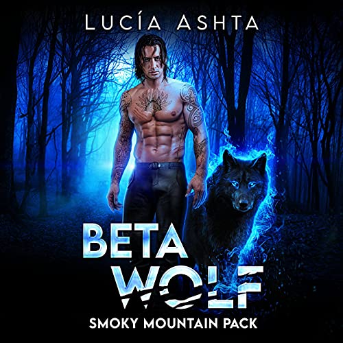 Beta Wolf: Smoky Mountain Pack, Book 2 (Edição em áudio): Lucia Ashta ...