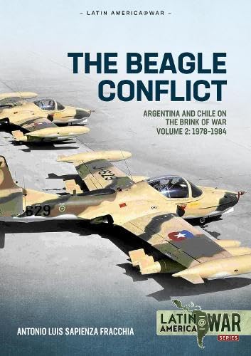 The Beagle Conflict: Volume 2 - Argentina and Chile on the Brink of War, 1978-1984 (Latin ...