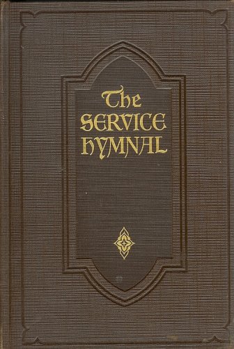 The Service Hymnal, Compiled for General Use in All Religious Services ...